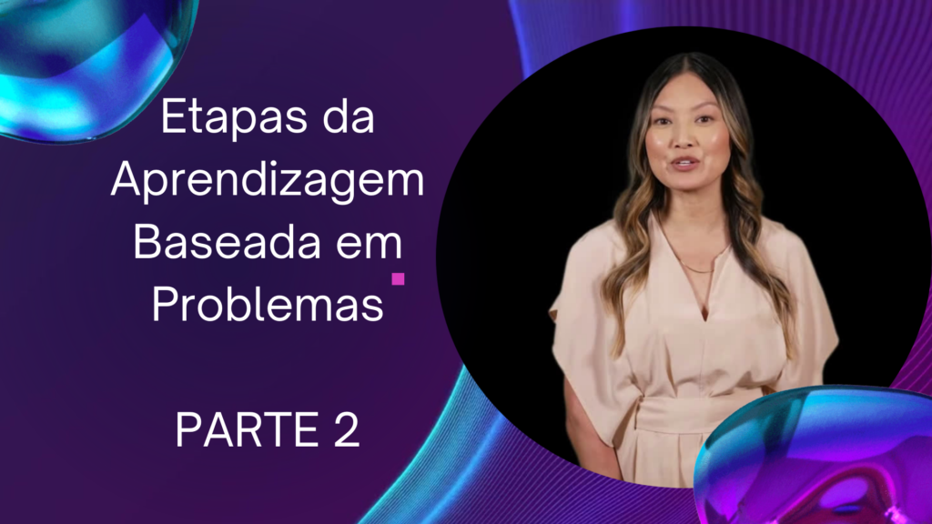 Etapas da Aprendizagem Baseada em Problemas - PARTE 2